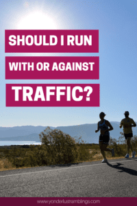 So Do You Run With or Against Traffic? - Yonderlust Ramblings